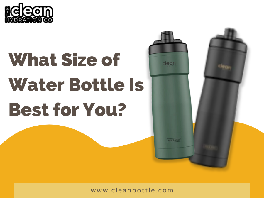 What Size of Water Bottle Is Best for You? – The Clean Hydration Company